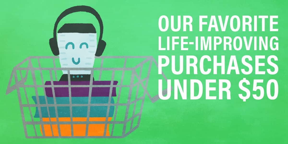 Our Favorite Life-Improving Purchases Under $50