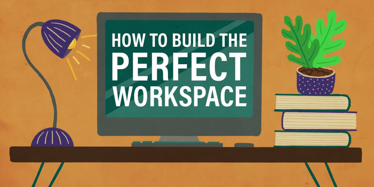 How to Build the Perfect Workspace