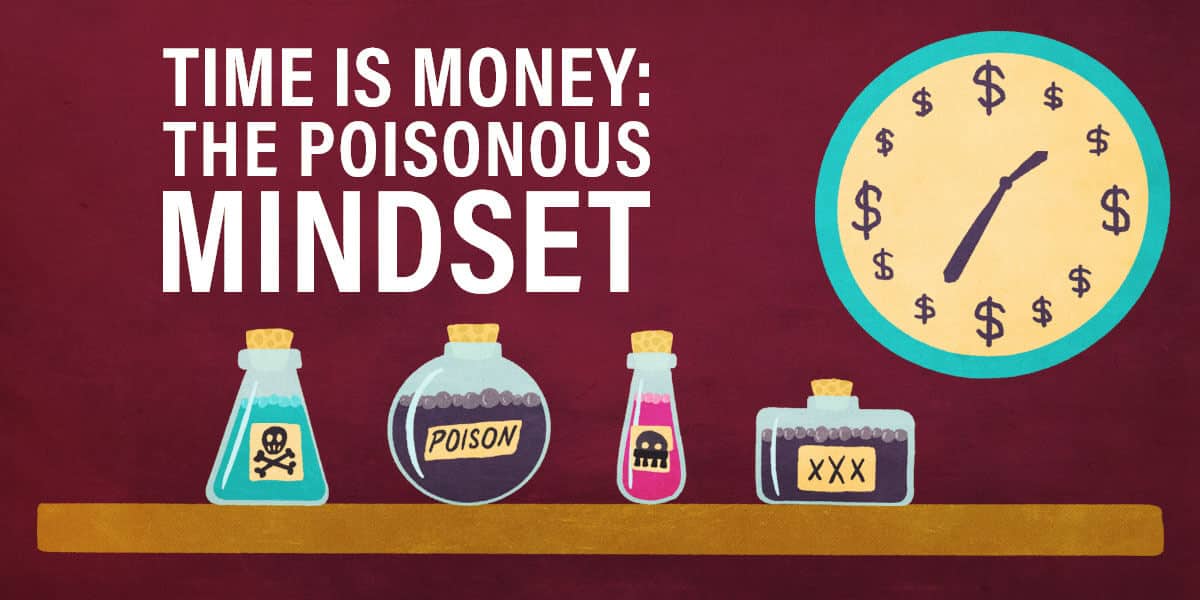 Time is Money: The Poisonous Mindset