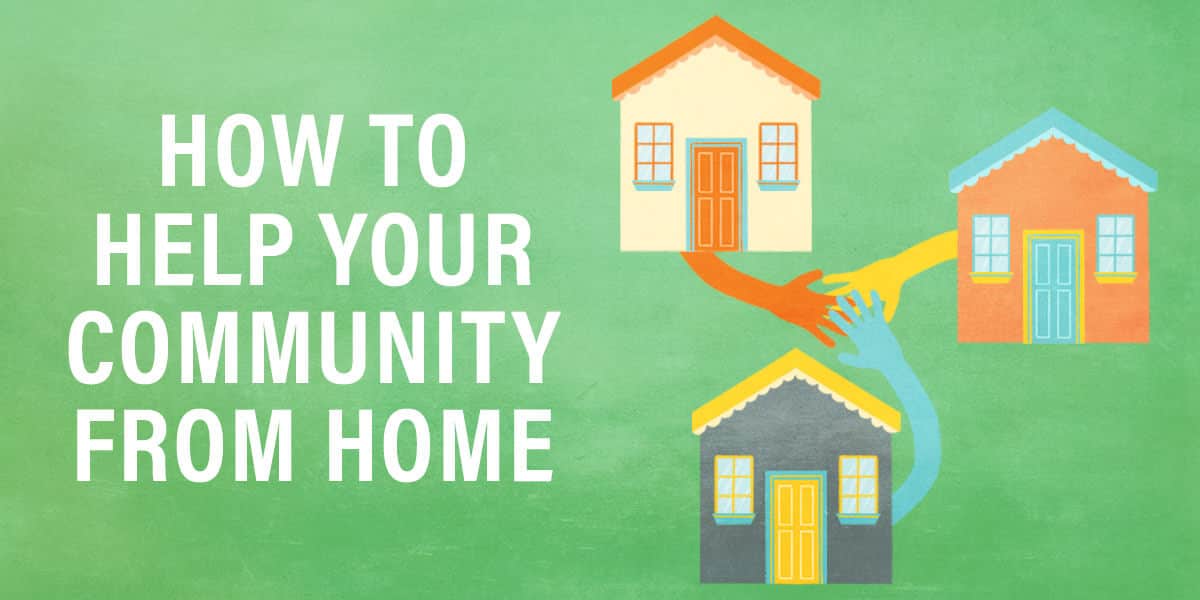 How to Help Your Community When You’re Stuck at Home