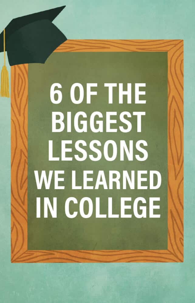 6 of the Biggest Lessons We Learned in College